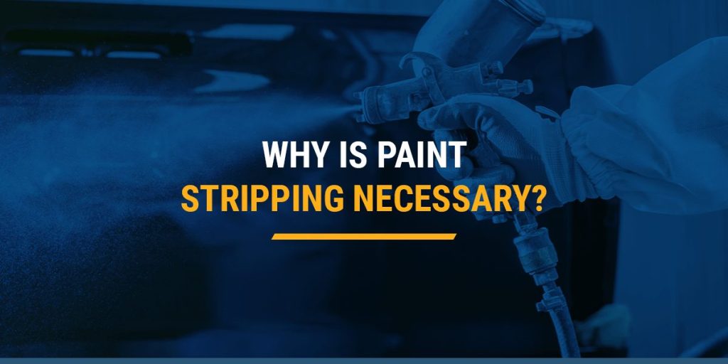 Why Is Paint Stripping Necessary? | Finishing Systems